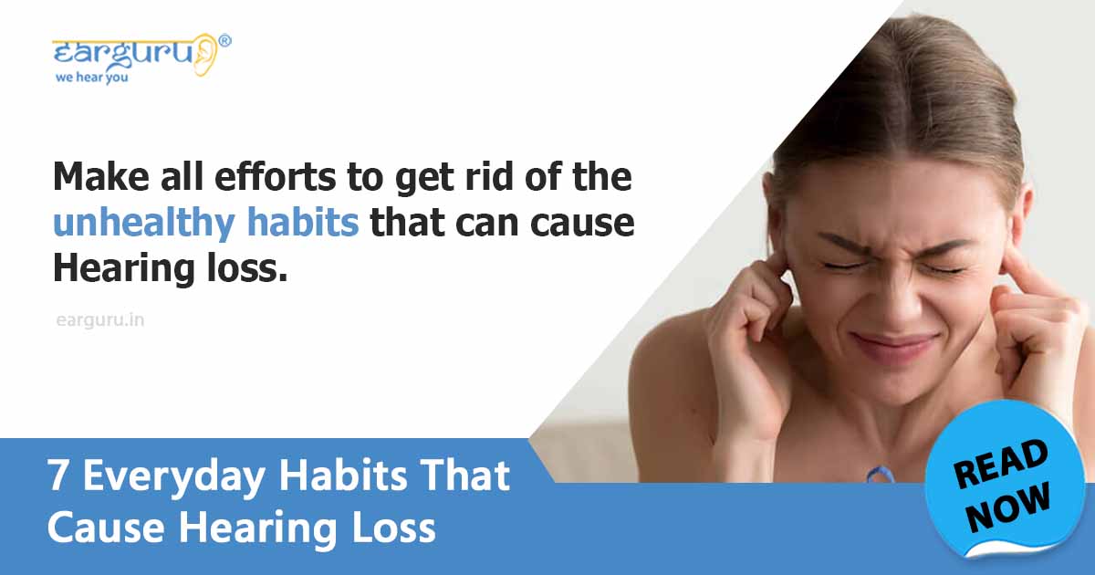Everyday habits can cause hearing loss. Read and change your habits